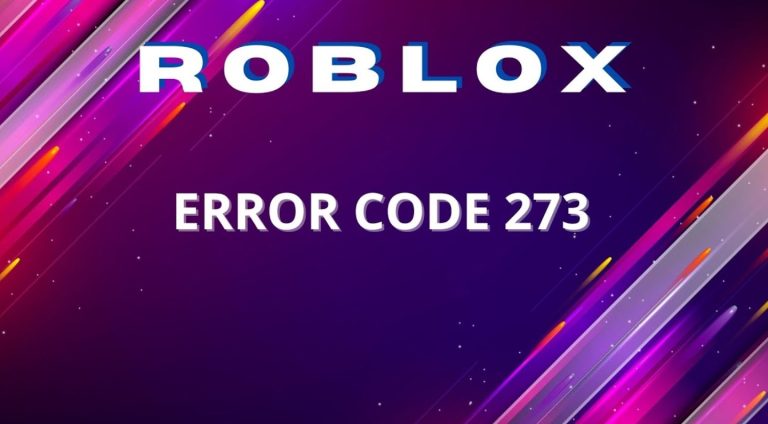 Error Code 273 Roblox - How To Fix It? (Updated 2024)